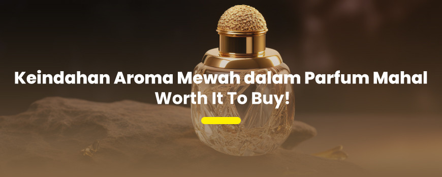 The Essence of Luxury: Apakah Benar-benar Worth It To Buy Parfum Mahal ...